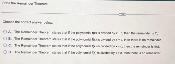 Solved State the Remainder Theorem. Choose the correct | Chegg.com