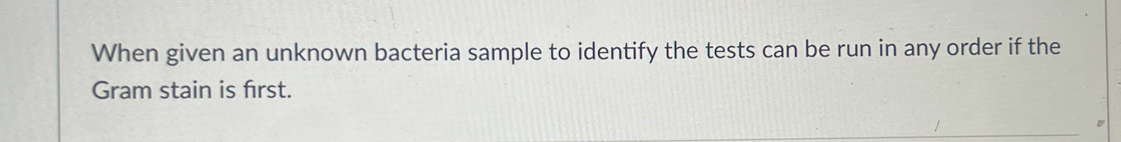 Solved When given an unknown bacteria sample to identify the | Chegg.com