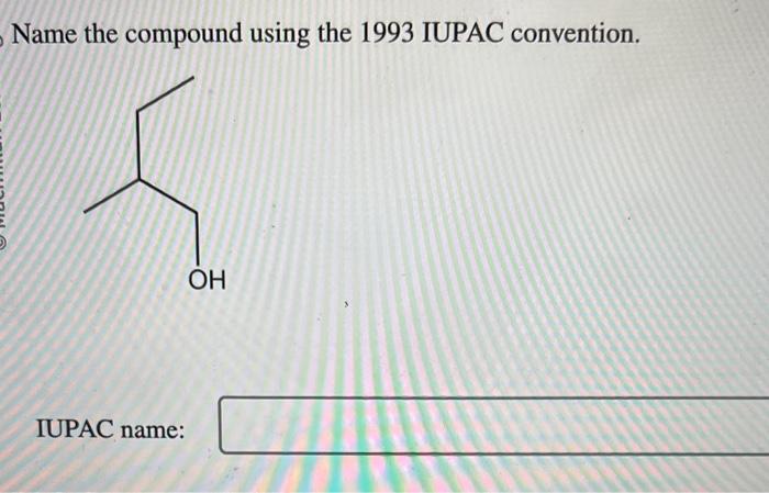 Solved Name the compound using the 1993 IUPAC convention. | Chegg.com