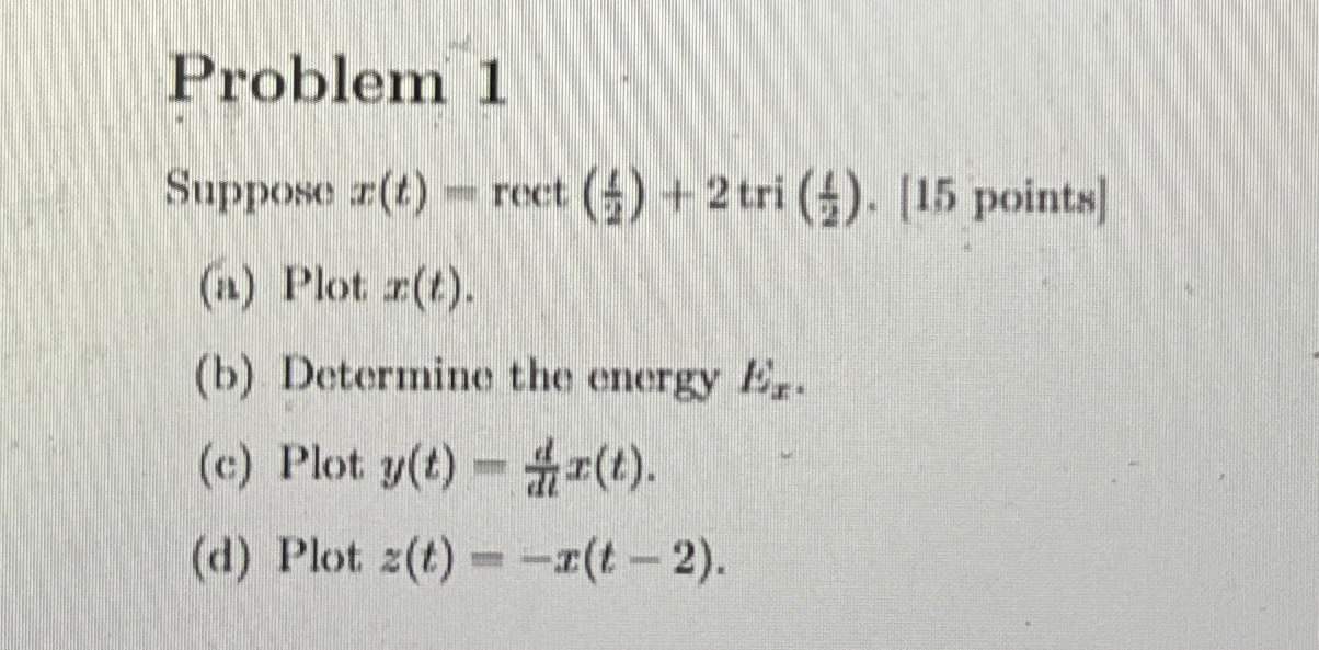 Solved Problem 1Suppose x(t)=rect(12)+2tri(12). [15 | Chegg.com