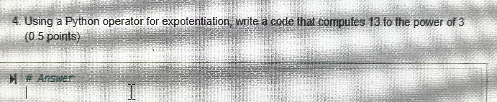 Solved Using a Python operator for expotentiation, write a | Chegg.com