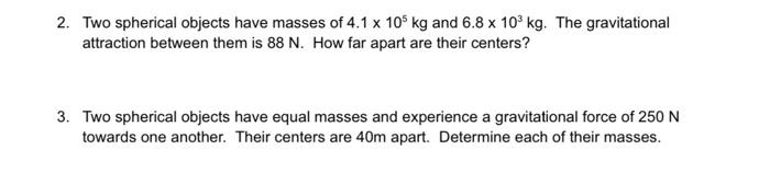 Solved 2. Two spherical objects have masses of 4.1 x 105 kg | Chegg.com
