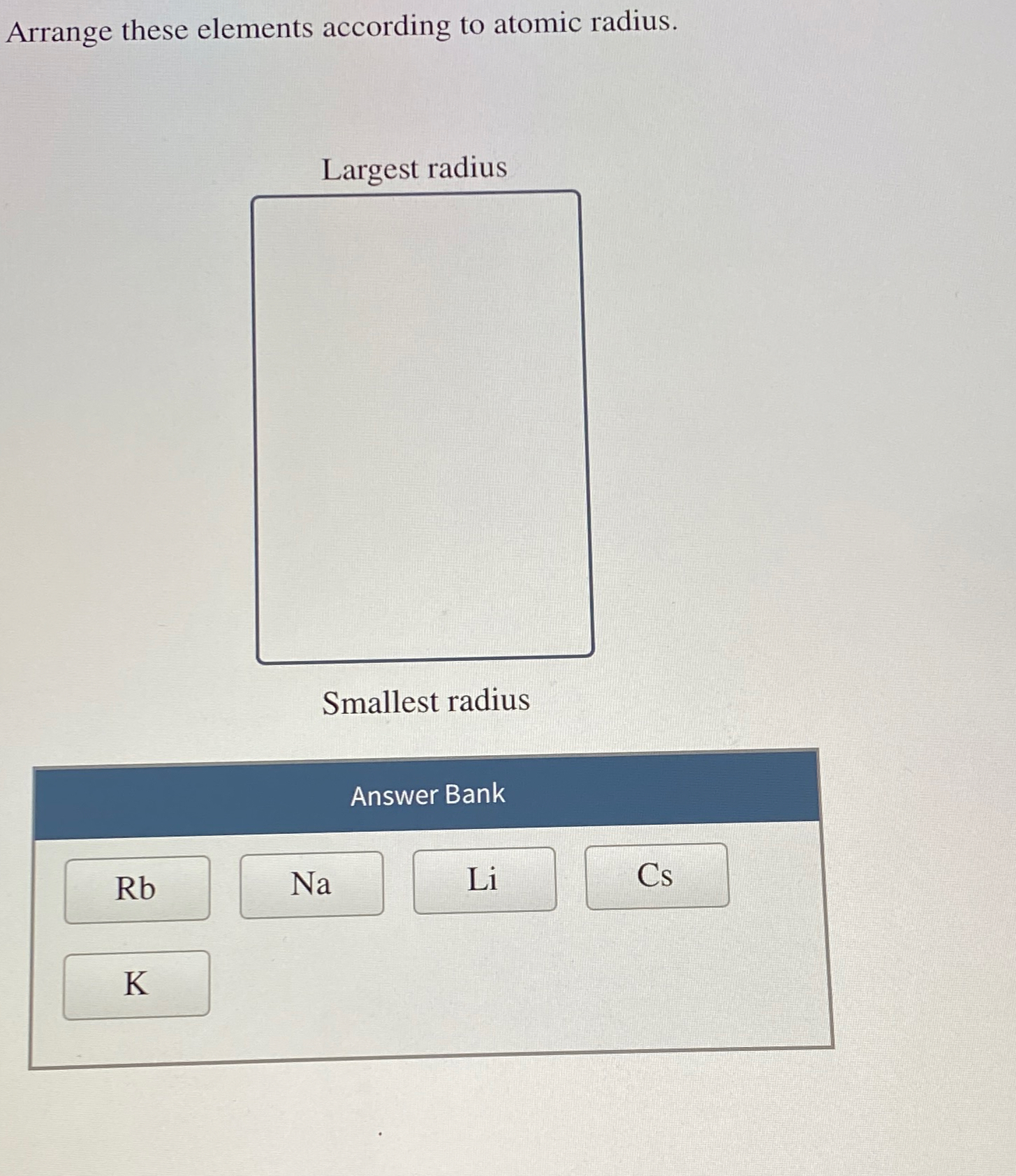 Solved Arrange these elements according to atomic | Chegg.com