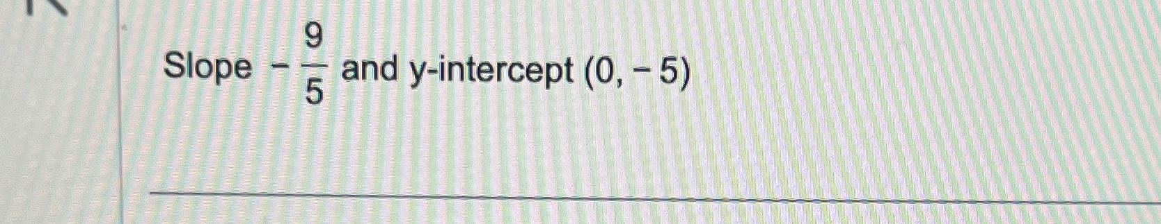 Solved Slope -95 ﻿and y-intercept (0,-5) | Chegg.com