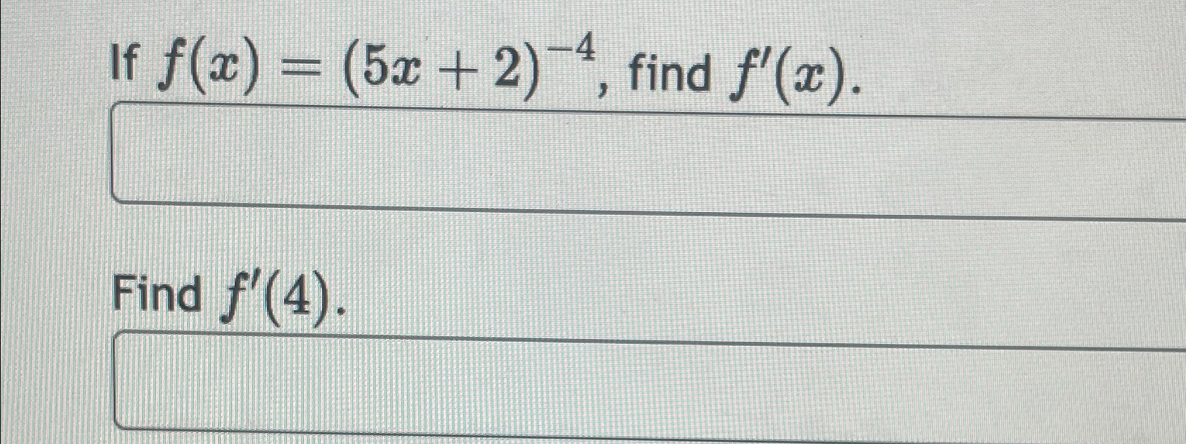Solved If f(x)=(5x+2)-4, ﻿find f'(x)Find f'(4). | Chegg.com