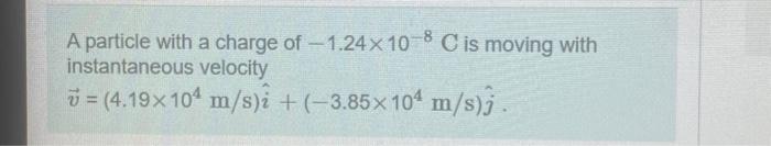 Solved A particle with a charge of −1.24×10−8C is moving | Chegg.com