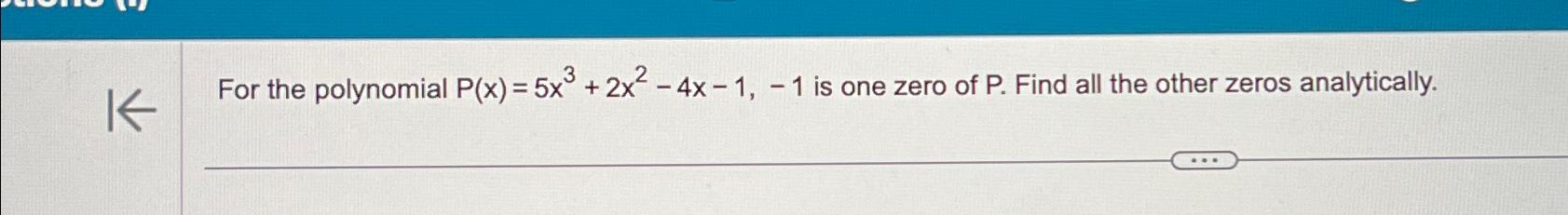 Solved For the polynomial P(x)=5x3+2x2-4x-1,-1 ﻿is one zero | Chegg.com