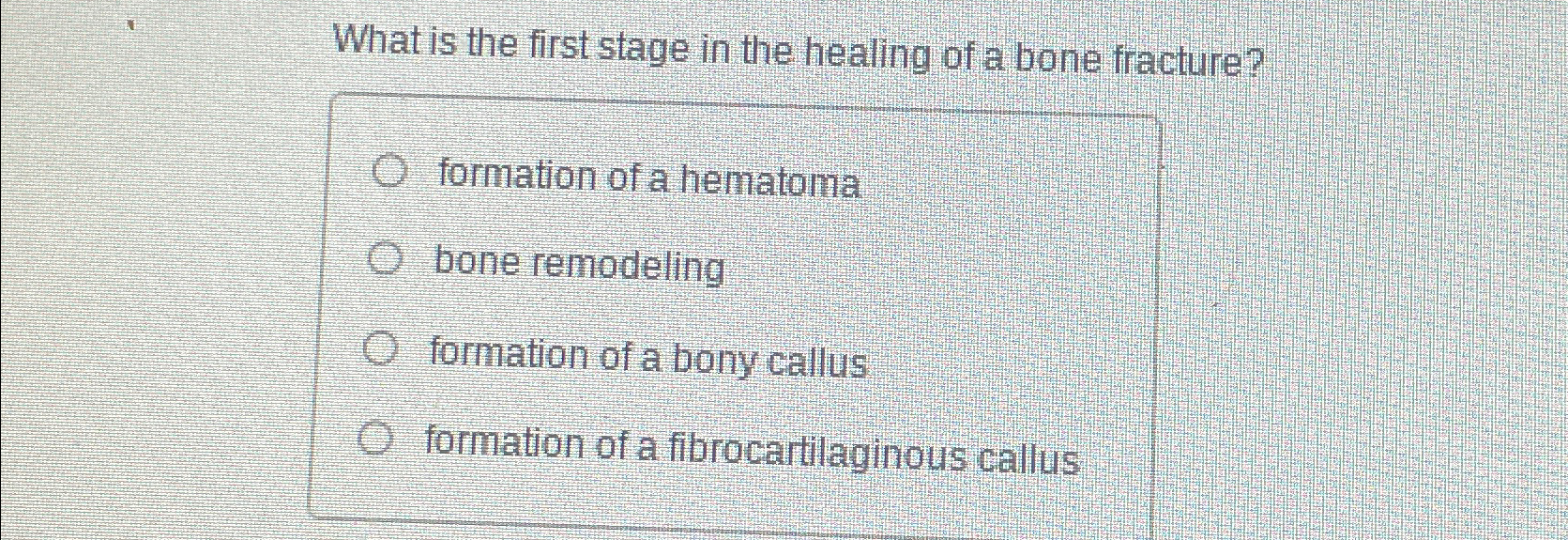 Solved What is the first stage in the healing of a bone | Chegg.com