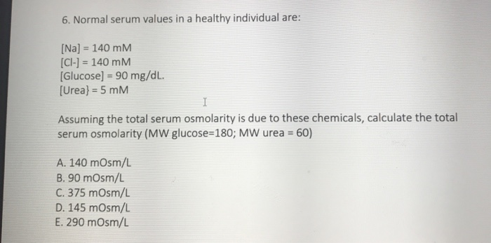 Solved 6. Normal serum values in a healthy individual are: | Chegg.com