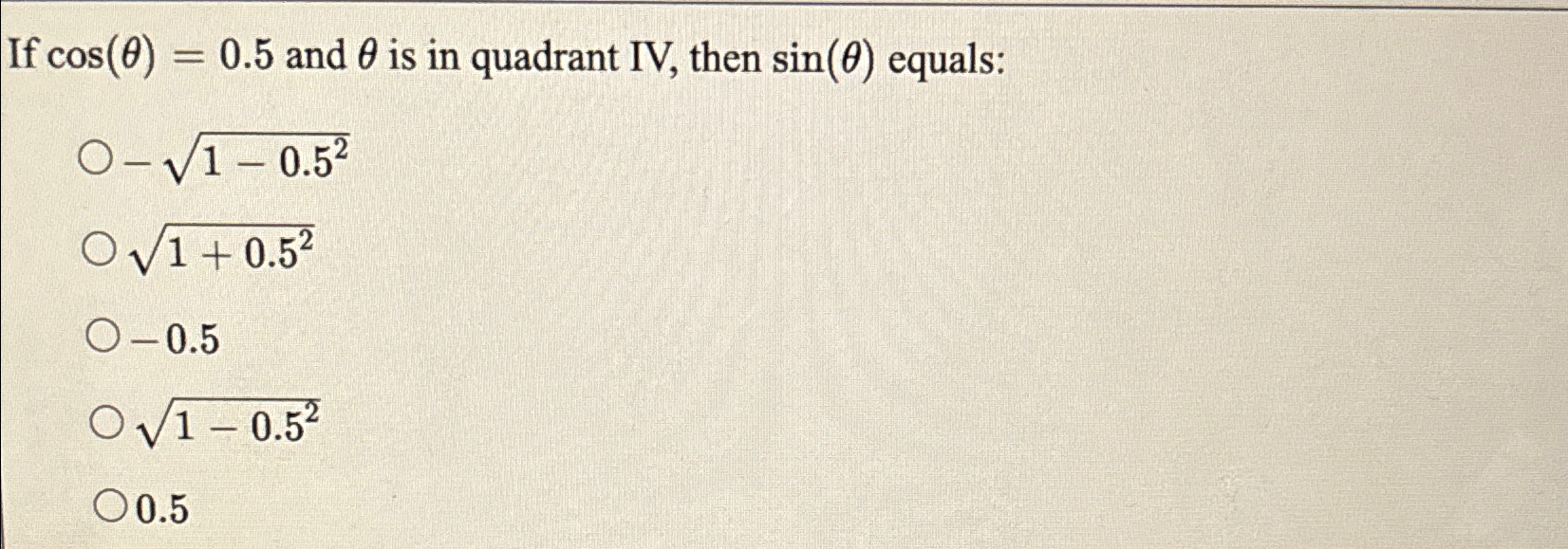 Solved If cos(θ)=0.5 ﻿and θ ﻿is in quadrant IV, ﻿then sin(θ) | Chegg.com