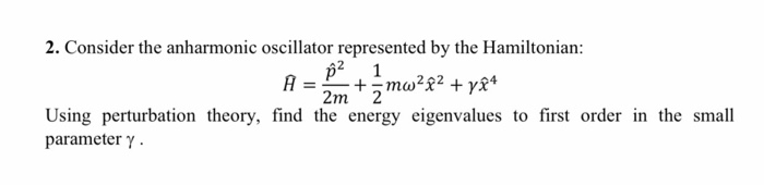 Solved 2. Consider the anharmonic oscillator represented by | Chegg.com Solved 2. Consider the anharmonic oscillator represented by | Chegg.com