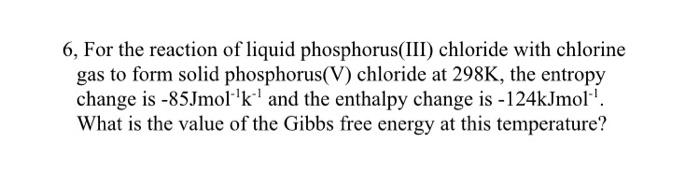 Solved 6, For the reaction of liquid phosphorus(III) | Chegg.com