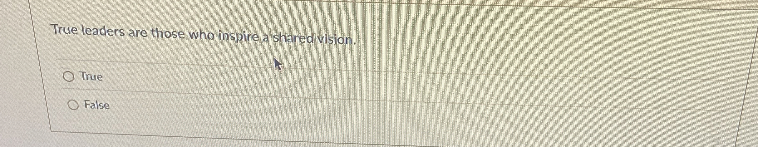 Solved True leaders are those who inspire a shared vision. | Chegg.com