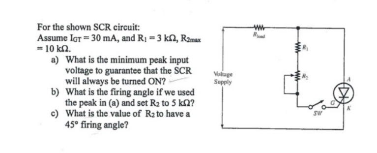 Solved For the shown SCR circuit: Assume IGT=30mA, ﻿and | Chegg.com