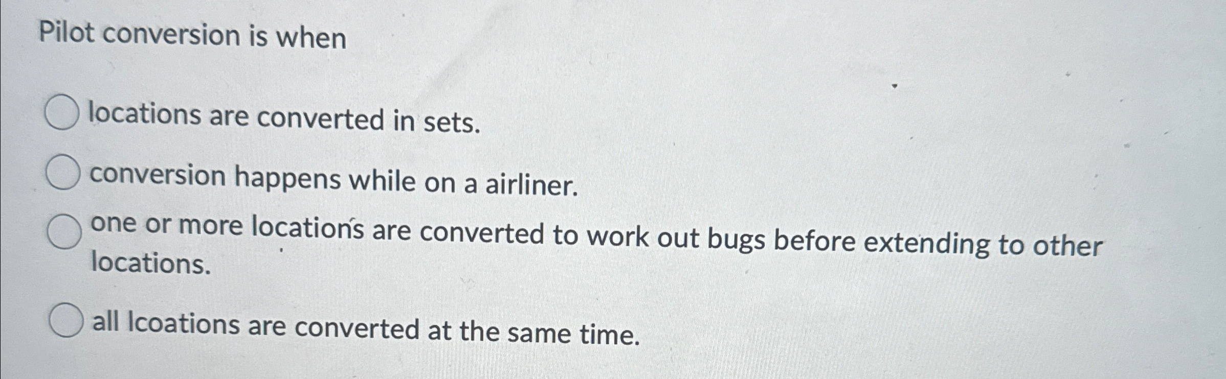 Solved Pilot conversion is whenlocations are converted in | Chegg.com