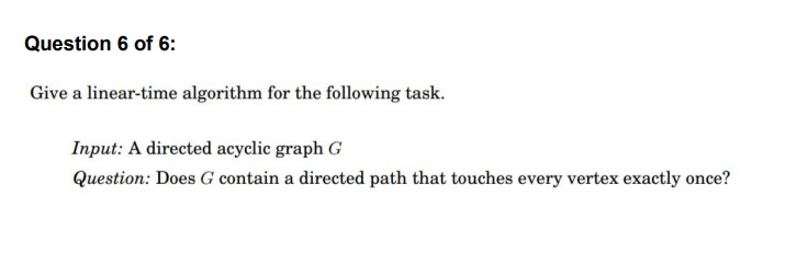 Solved Question 6 ﻿of 6:Give a linear-time algorithm for the | Chegg.com