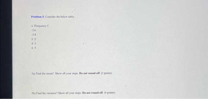 Solved Problem 5. Consider the below table. x Frequency f | Chegg.com