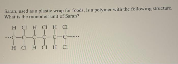 Solved Saran, used as a plastic wrap for foods, is a polymer | Chegg.com