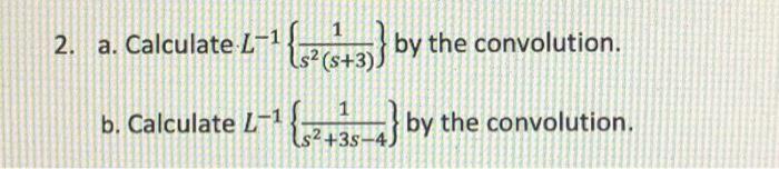 Solved a. Calculate L−1{s2(s+3)1} by the convolution. b. | Chegg.com