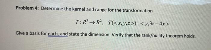 Solved Problem 4: Determine the kernel and range for the | Chegg.com