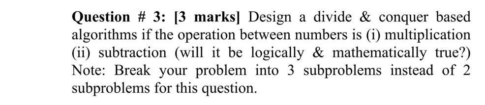 Solved Question # 3: [3 marks] Design a divide & conquer | Chegg.com