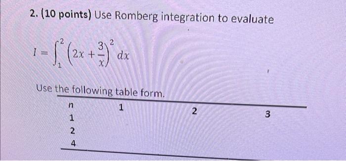 Solved 2. ( 10 points) Use Romberg integration to evaluate | Chegg.com