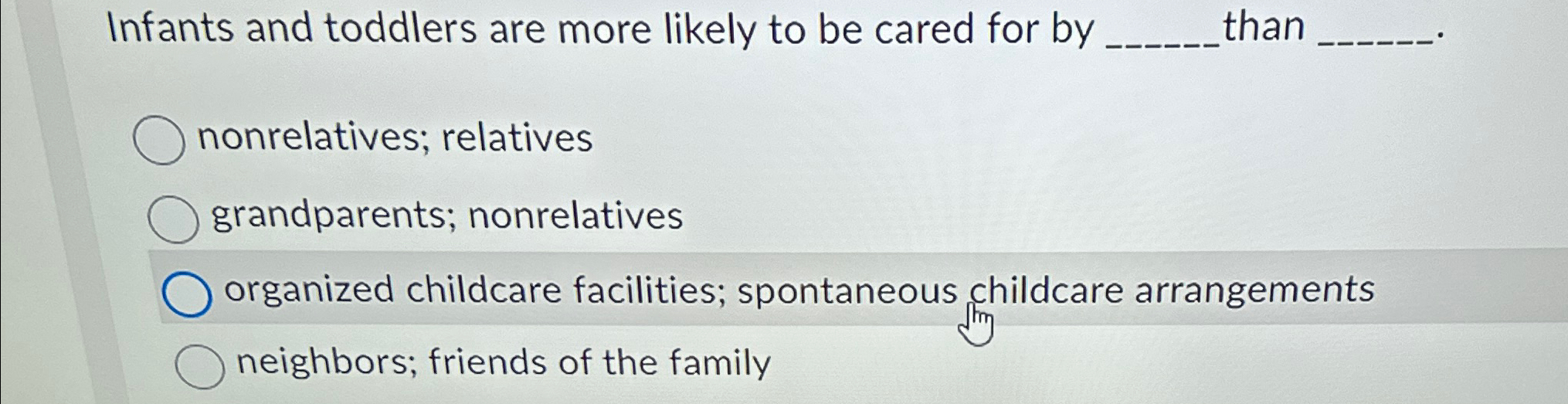 Solved Infants and toddlers are more likely to be cared for | Chegg.com