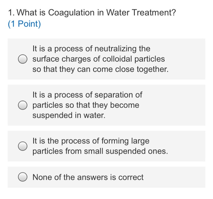 Solved 1. What is Coagulation in Water Treatment? (1 Point) | Chegg.com