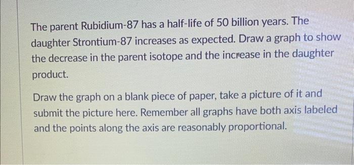 Solved The parent Rubidium-87 has a half-life of 50 billion | Chegg.com