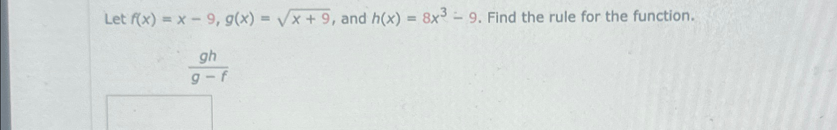 Solved Let f(x)=x-9,g(x)=x+92, ﻿and h(x)=8x3-9. ﻿Find the | Chegg.com