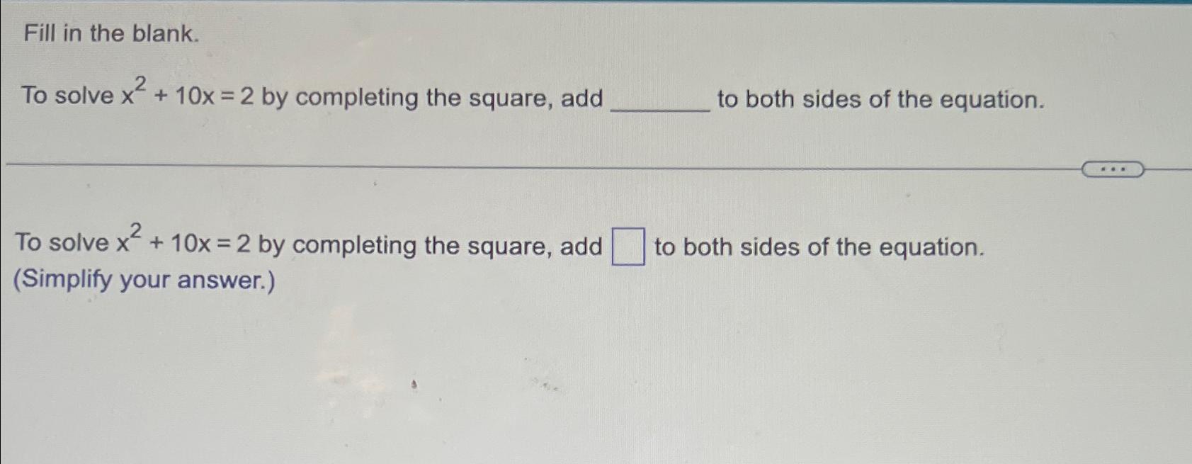 Solved Fill in the blank.To solve x2+10x=2 ﻿by completing | Chegg.com