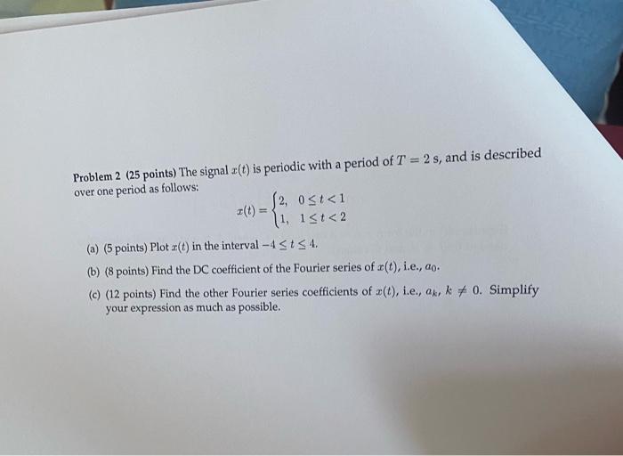 Solved Problem 2 (25 points) The signal x(t) is periodic | Chegg.com