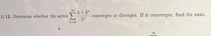 Solved 12. Determine whether the series ∑n=0∞5n4+3n | Chegg.com