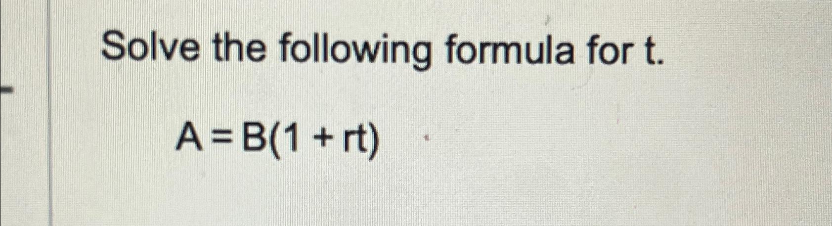 Solved Solve the following formula for t.A=B(1+rt) | Chegg.com