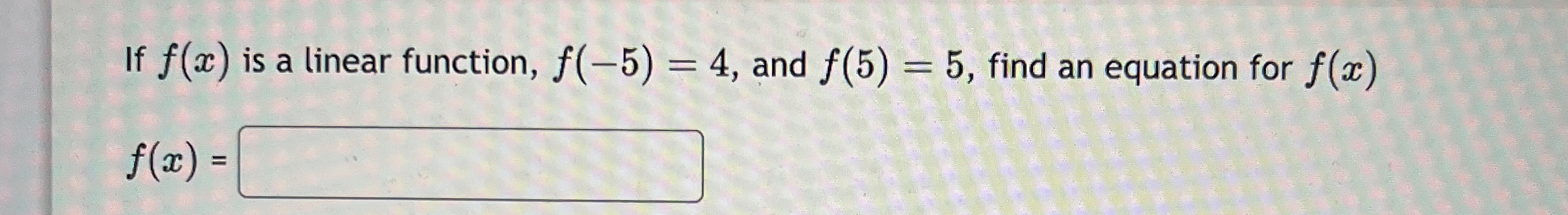 Solved If f(x) ﻿is a linear function, f(-5)=4, ﻿and f(5)=5, | Chegg.com