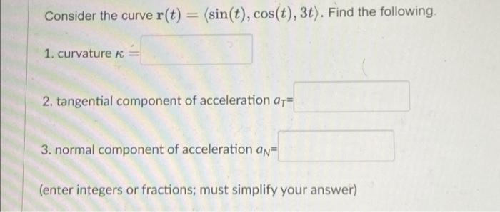 [Solved]: Consider the curve r(t) = (sin(t), cos(t), 3t). Fi