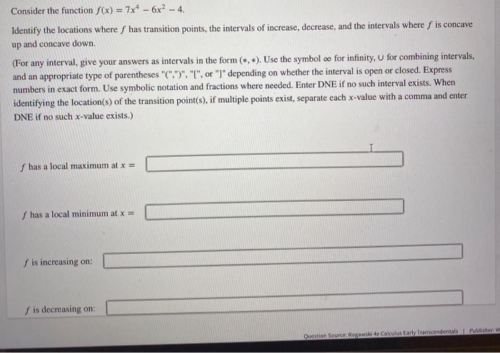 Solved Consider the function f(x) = 7x4 - 6x2 - 4 Identify | Chegg.com