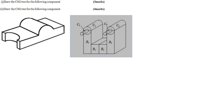 Solved (3marks) (Draw the CSG tree for the following | Chegg.com