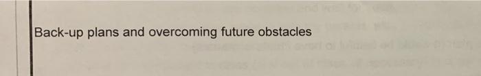 Solved Back-up plans and overcoming future obstacles | Chegg.com