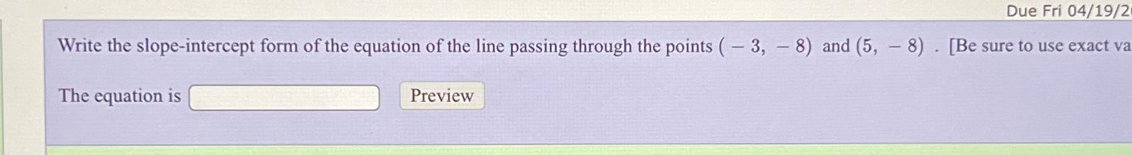 Solved Due Fri 04/19/2Write the slope-intercept form of the | Chegg.com