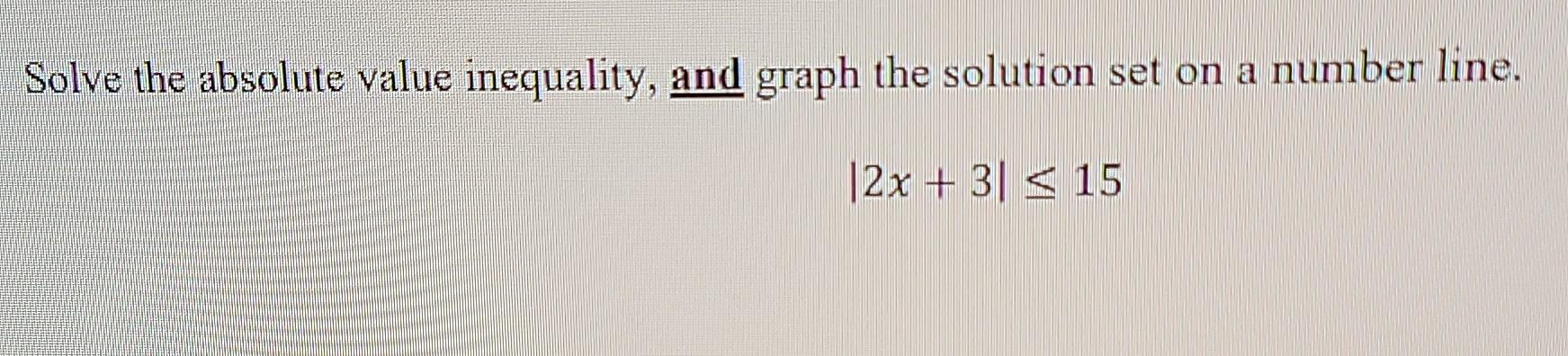 Solved Solve the absolute value inequality, and graph the | Chegg.com
