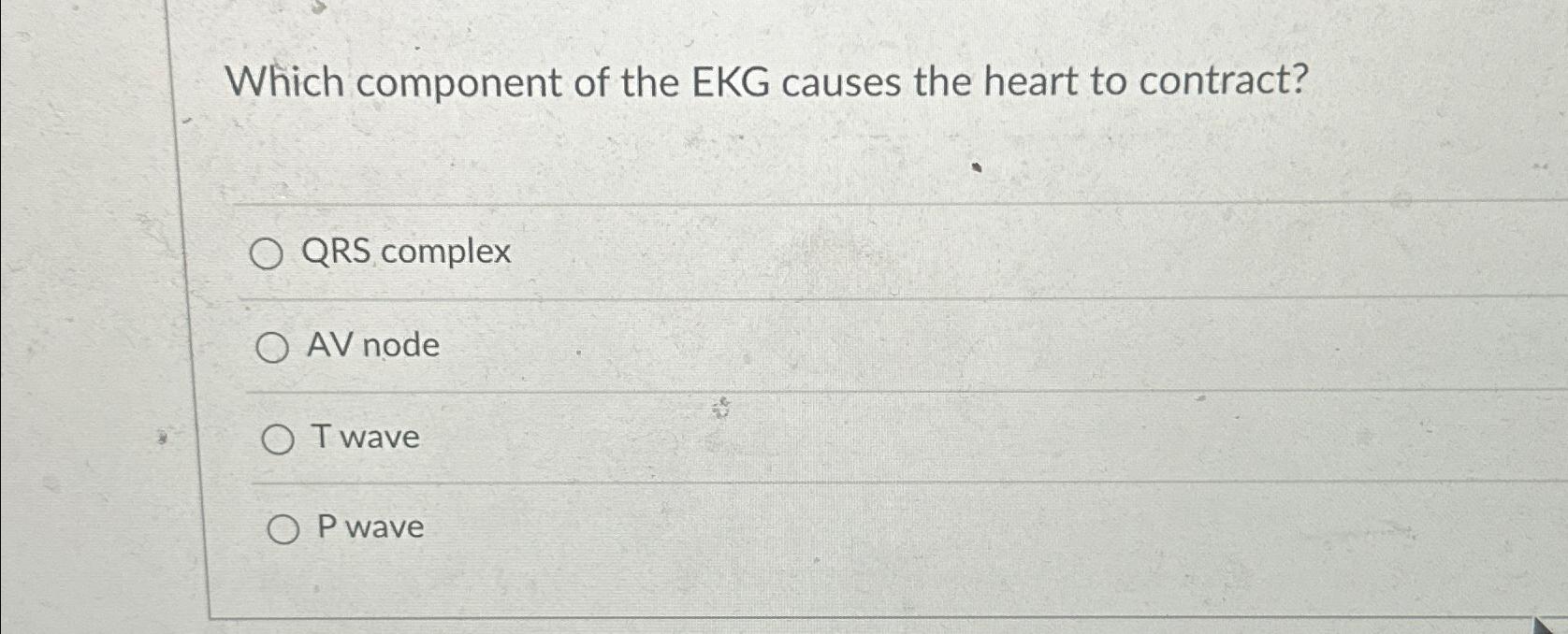 Solved Which component of the EKG causes the heart to | Chegg.com