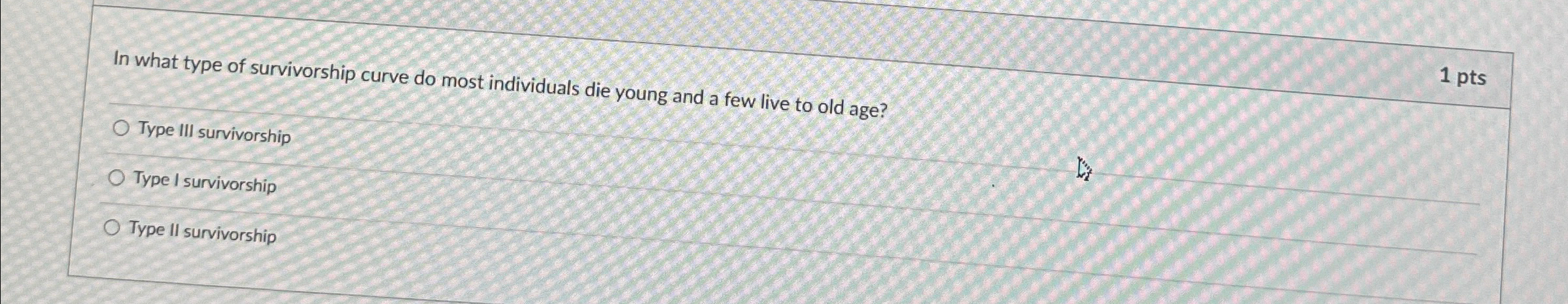Solved 1 ﻿ptsIn what type of survivorship curve do most | Chegg.com