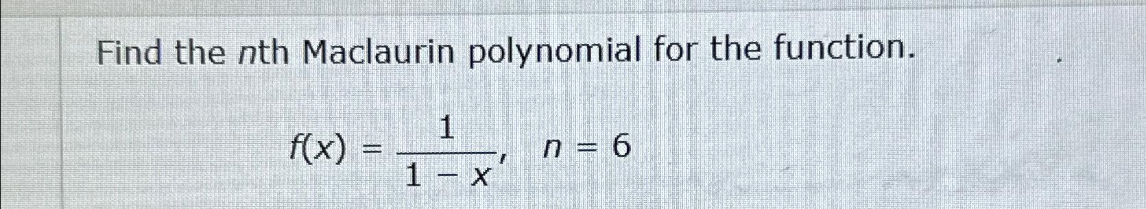 Solved Find the nth Maclaurin polynomial for the | Chegg.com