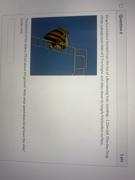 Solved Question 6 1 pts Grug is a creature formed from the | Chegg.com