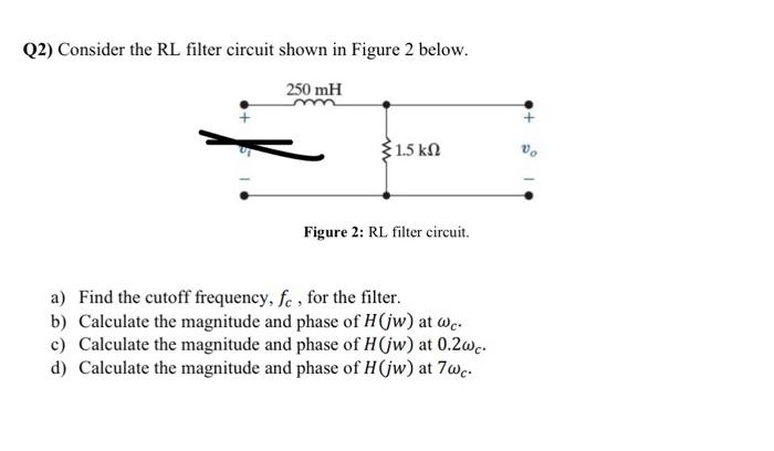 Solved Q2) Consider the RL filter circuit shown in Figure 2 | Chegg.com