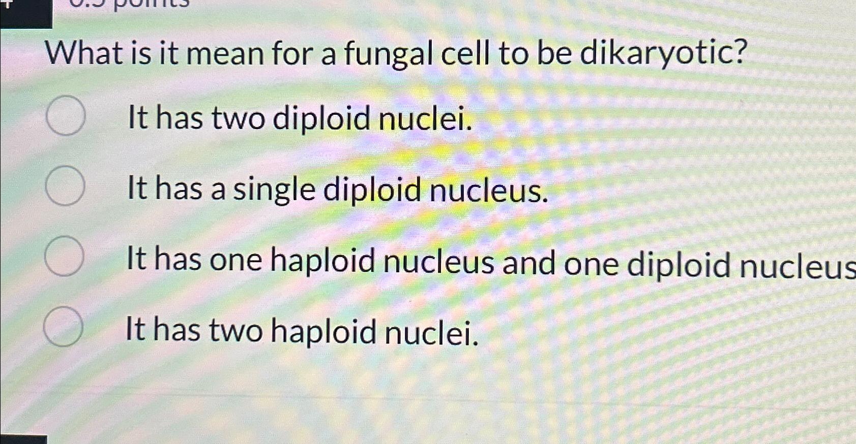 Solved What is it mean for a fungal cell to be dikaryotic?It | Chegg.com