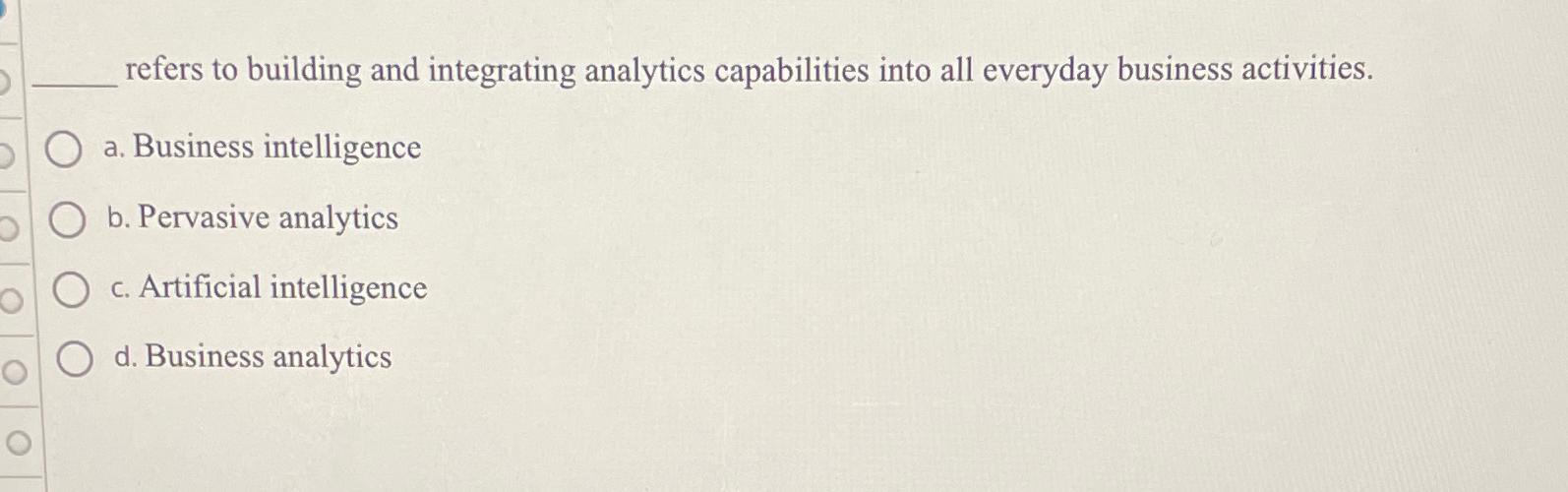 Solved refers to building and integrating analytics | Chegg.com