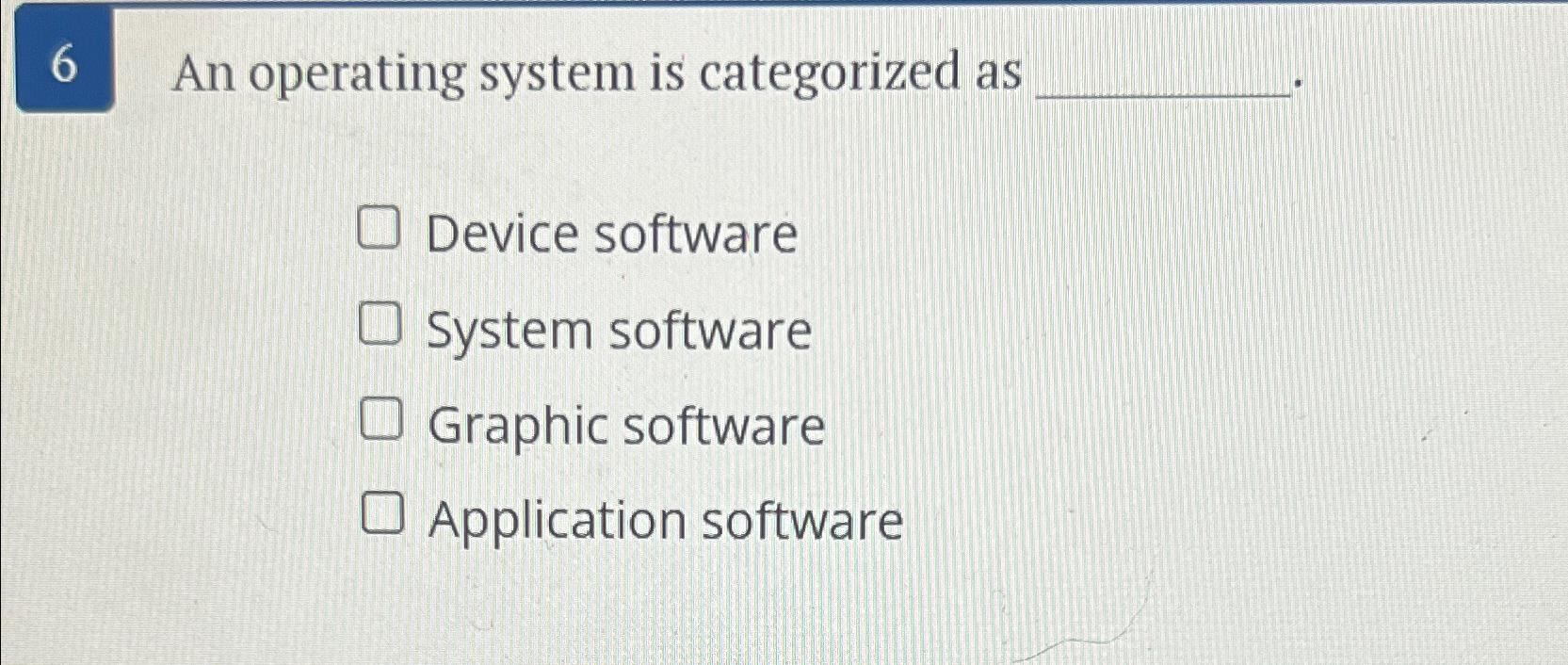 Solved 6An operating system is categorized asDevice | Chegg.com