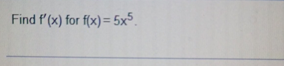 Solved Find f'(x) ﻿for f(x)=5x5 | Chegg.com